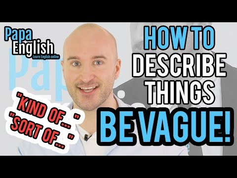 Describe things Better in English - Be VAGUE!