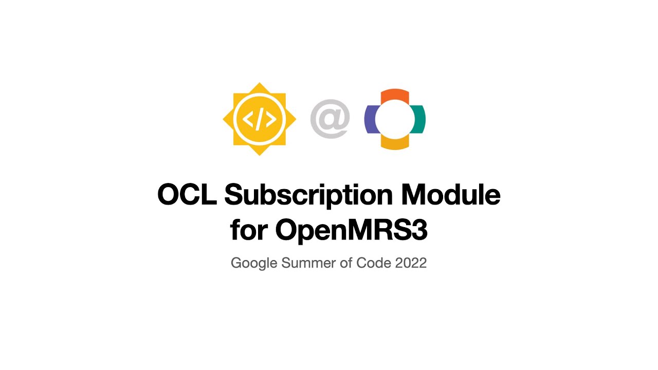 GSoC 2022 - OCL Subscription Module for OpenMRS 3 - Final Presentation - GSoC - OpenMRS Talk