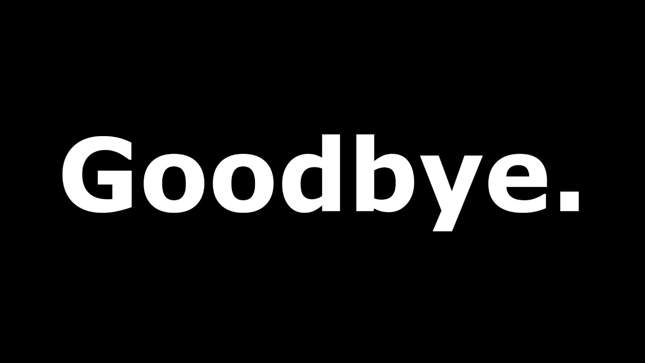 Goodbye.