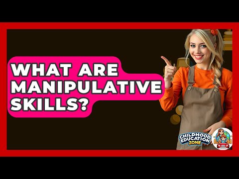 What Are Manipulative Skills? - Childhood Education Zone