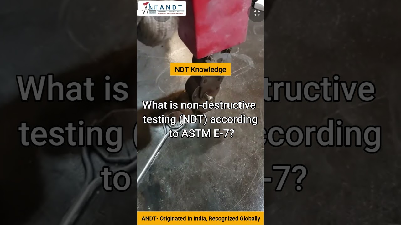 What is Non-Destructive Testing (NDT) According to ASTM E-7? | Best NDT Institute #ANDT #shorts