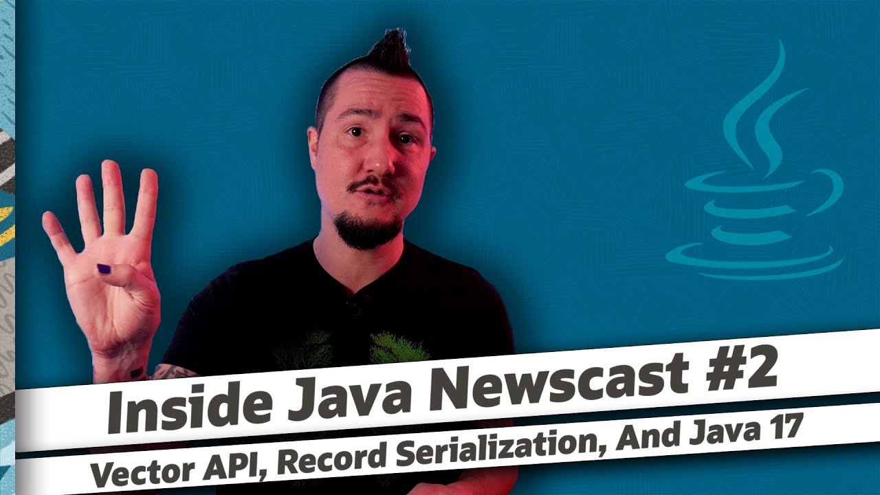 Vector API, Record Serialization, And Java 17 - Inside Java Newscast #2