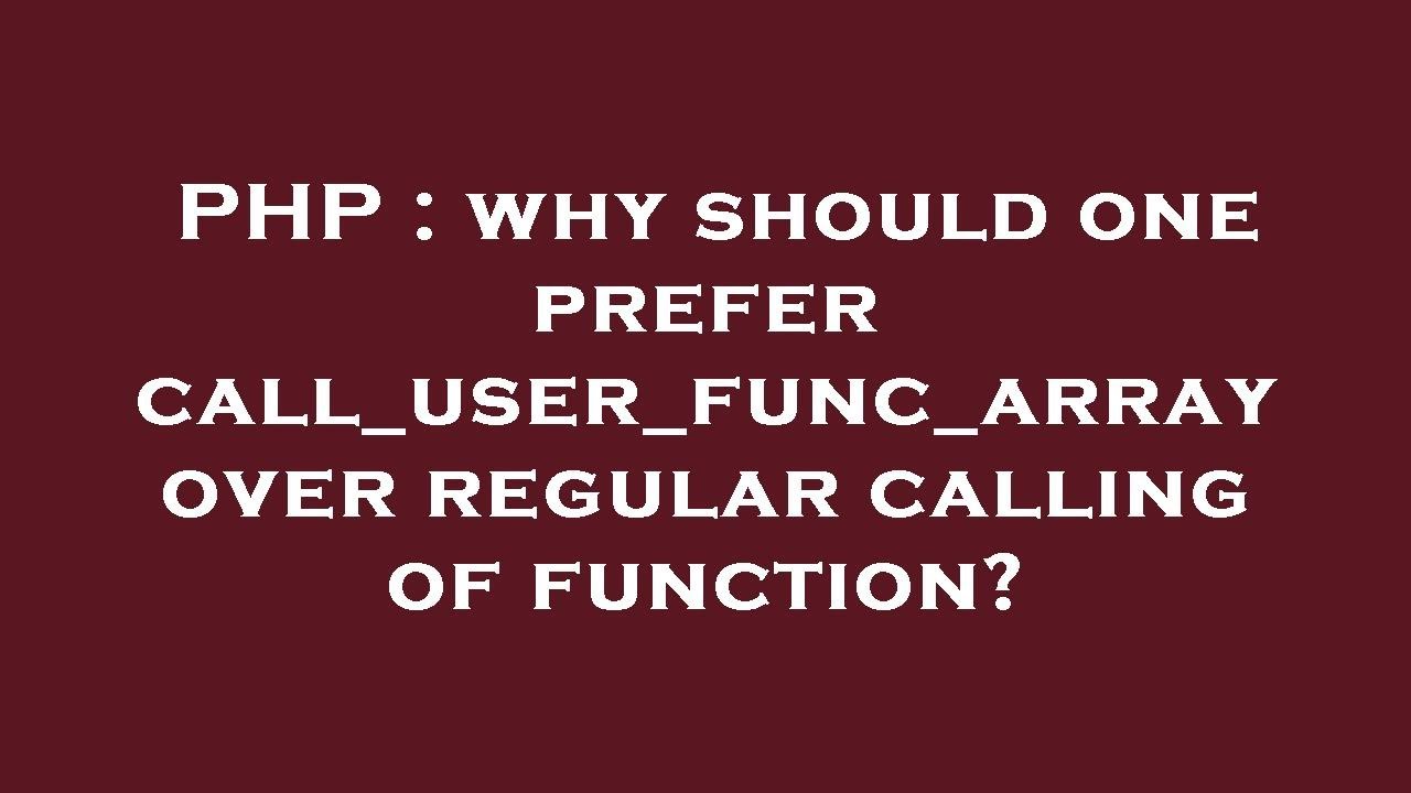 PHP : why should one prefer call_user_func_array over regular calling of function?