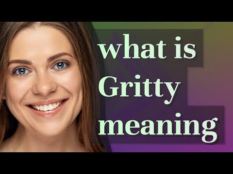 Gritty | meaning of Gritty