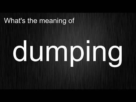What's the meaning of "dumping", How to pronounce dumping?