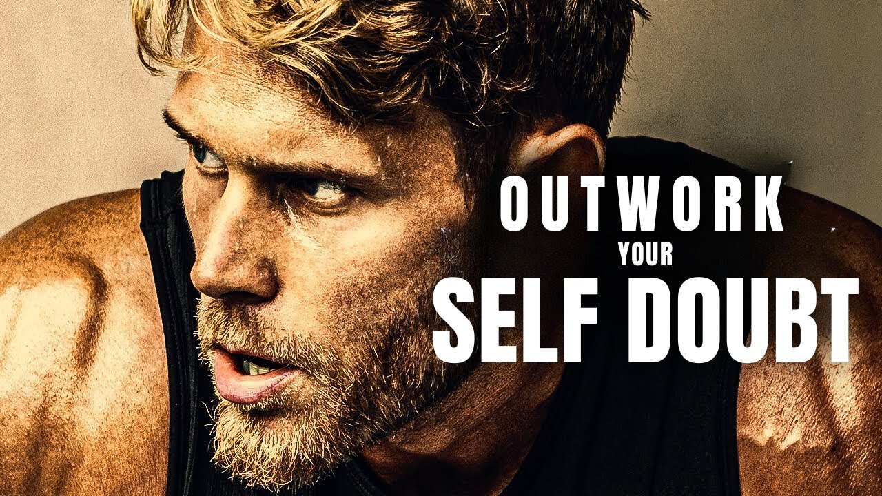 OUTWORK YOUR SELF DOUBT - Best Motivational Speech