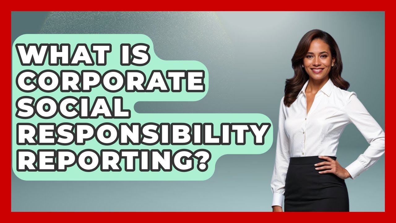 What Is Corporate Social Responsibility Reporting? - The Ethical Compass