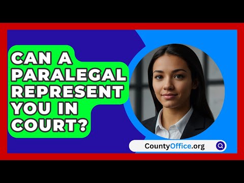 Can A Paralegal Represent You In Court? - CountyOffice.org