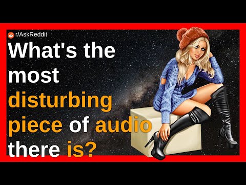 What's the most disturbing piece of audio there is?