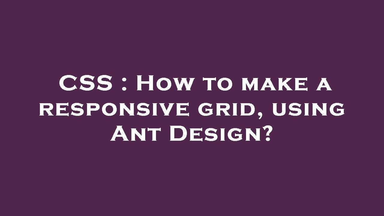 CSS : How to make a responsive grid, using Ant Design?