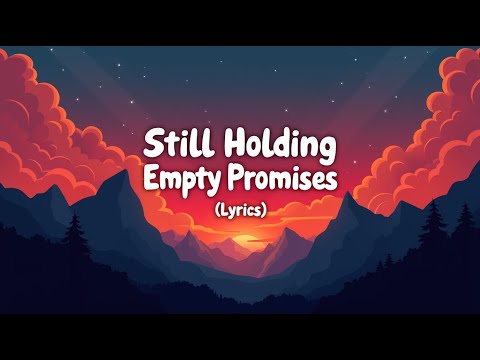 Still Holding Empty Promises (Lyrics)