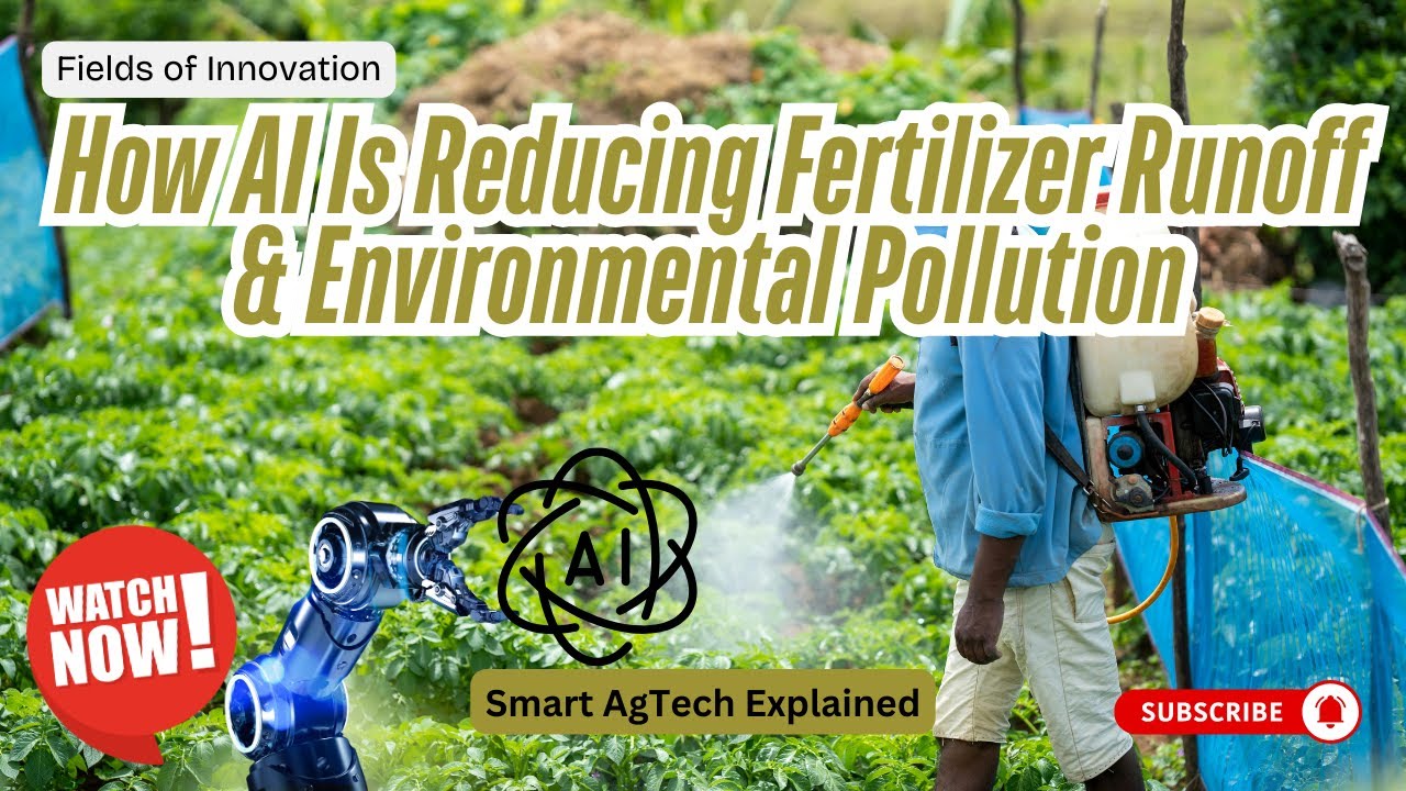 20 - How AI Is Reducing Fertilizer Runoff & Environmental Pollution  - Smart AgTech Explained