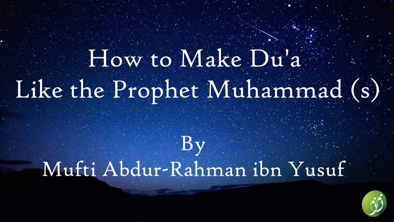 How to Make Du'a Like the Prophet Muhammad (S) | Mufti Abdur-Rahman ibn Yusuf