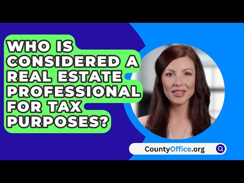 Who Is Considered a Real Estate Professional for Tax Purposes? - CountyOffice.org