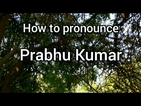 How to Pronounce Prabhu Kumar