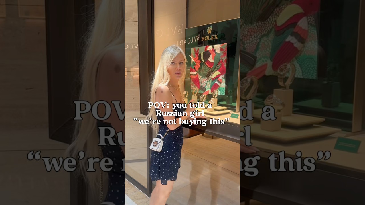 shopping with a Russian girl: proceed with caution ⚠️
