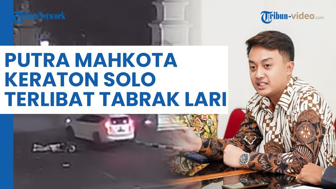 Viral Detik-detik Tabrak Lari di Gladag Solo, Pelaku Putra Mahkota Keraton Solo Kini Berakhir ...