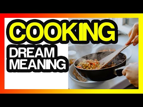 Cooking Dream Meaning (Food dream interpretation)