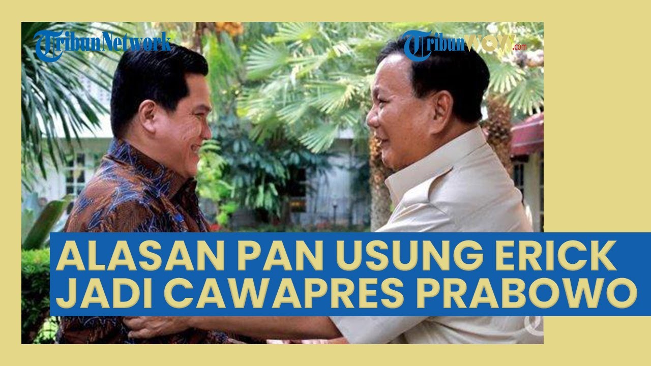 Alasan PAN Usung Erick Thohir Jadi Cawapres Pendamping Prabowo di Pilpres 2024