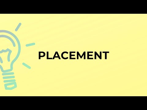 What is the meaning of the word PLACEMENT?