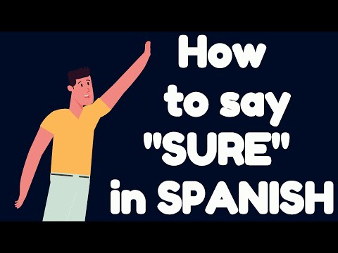 How do you say SURE in SPANISH