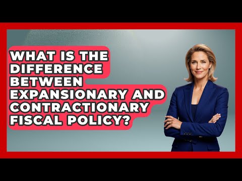 What Is the Difference Between Expansionary and Contractionary Fiscal Policy?