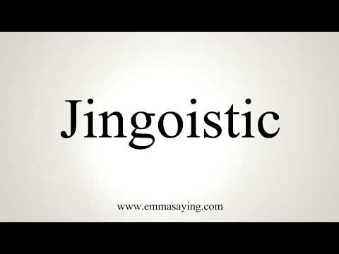 How To Pronounce Jingoistic