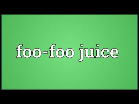 Foo foo juice Meaning