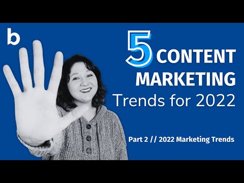 5 Content Marketing Trends for 2022