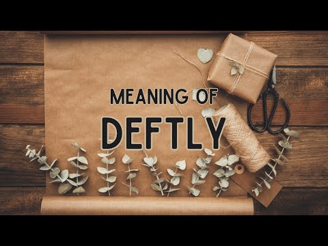 What does 'Deftly' mean?