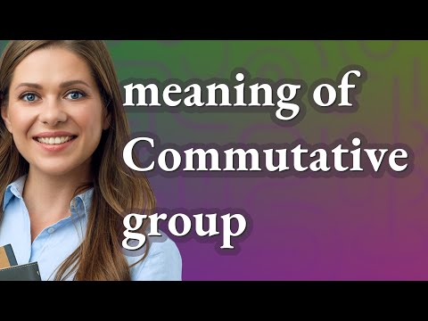 Commutative group | meaning of Commutative group