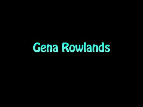 Learn How To Pronounce Gena Rowlands