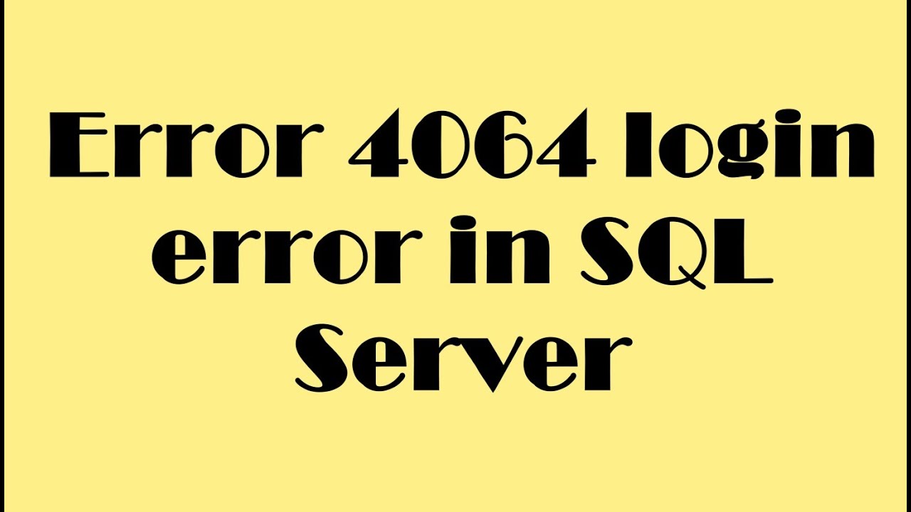 Error 4064 in SQL Server