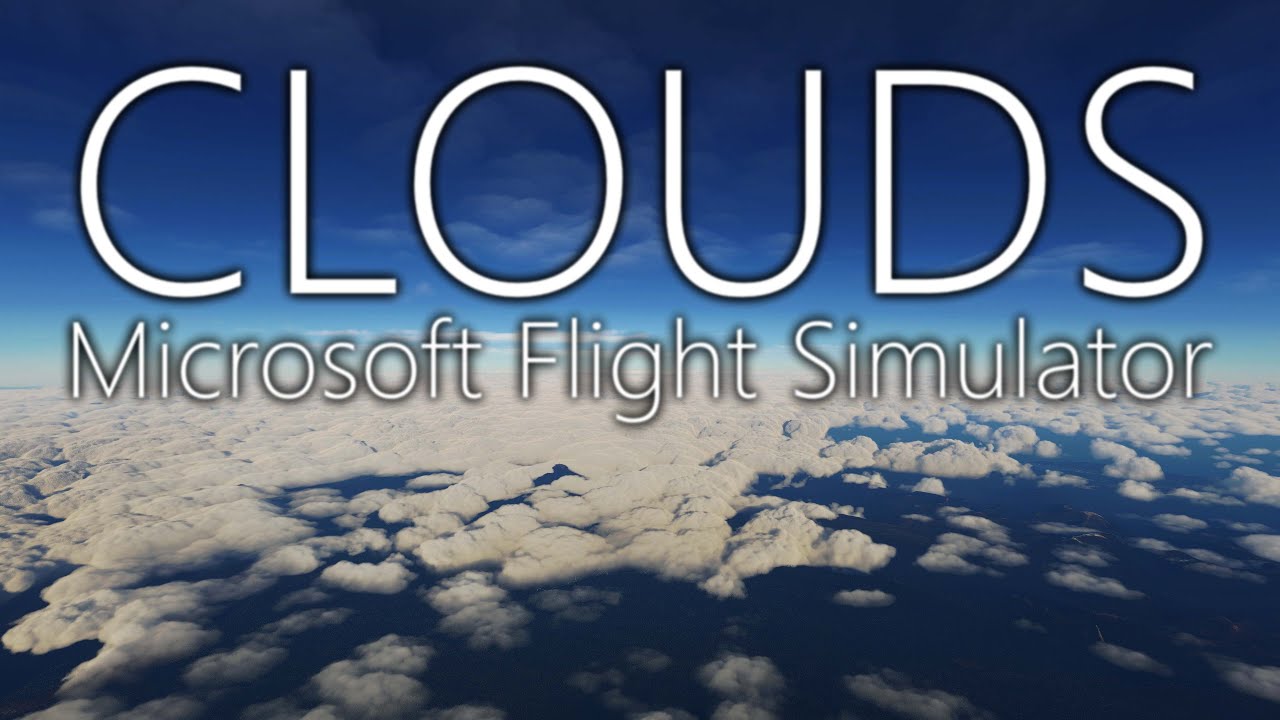 Microsoft Flight Simulator Film - CLOUDS