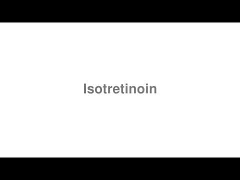 How to Pronounce "Isotretinoin"