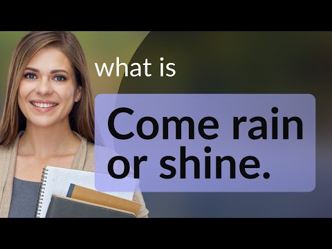 Unwavering Commitment: Understanding "Come Rain or Shine"