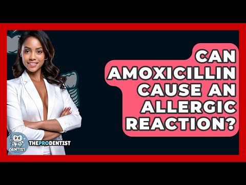 Can Amoxicillin Cause An Allergic Reaction? - The Pro Dentist