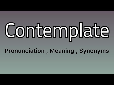 Contemplate meaning - Contemplate examples - Contemplate synonyms