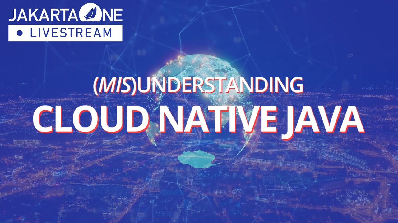 (Mis)Understanding Cloud Native Java - JakartaOne 2022