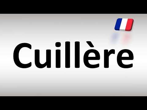 How to Pronounce Cuillère (Spoon) in French