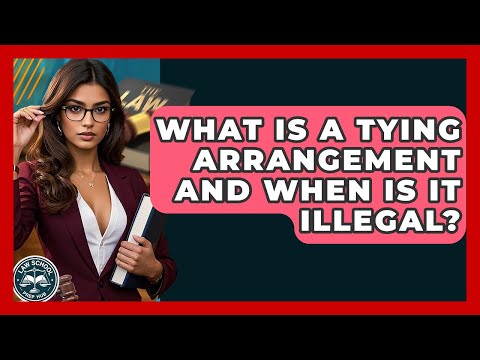 What Is A Tying Arrangement And When Is It Illegal? - Law School Prep Hub