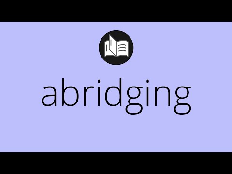 What ABRIDGING means • Meaning of ABRIDGING • abridging MEANING • abridging DEFINITION