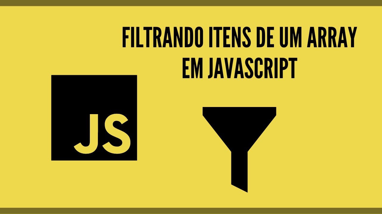 Método FILTER de arrays em JavaScript - Aprenda a filtrar os elementos de um Array