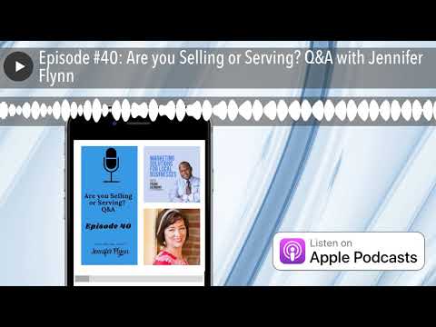 Episode #40: Are you Selling or Serving? Q&A with Jennifer Flynn