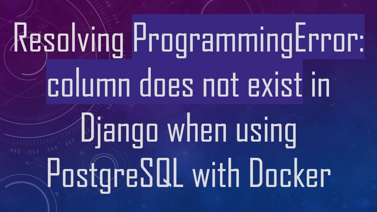 Resolving ProgrammingError: column does not exist in Django when using PostgreSQL with Docker