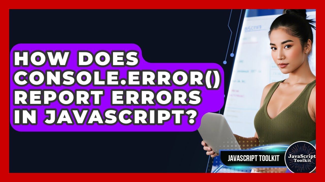 How Does Console.error() Report Errors In JavaScript? - JavaScript Toolkit