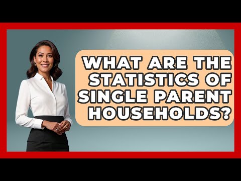 What Are The Statistics Of Single Parent Households? - The Friendly Statistician