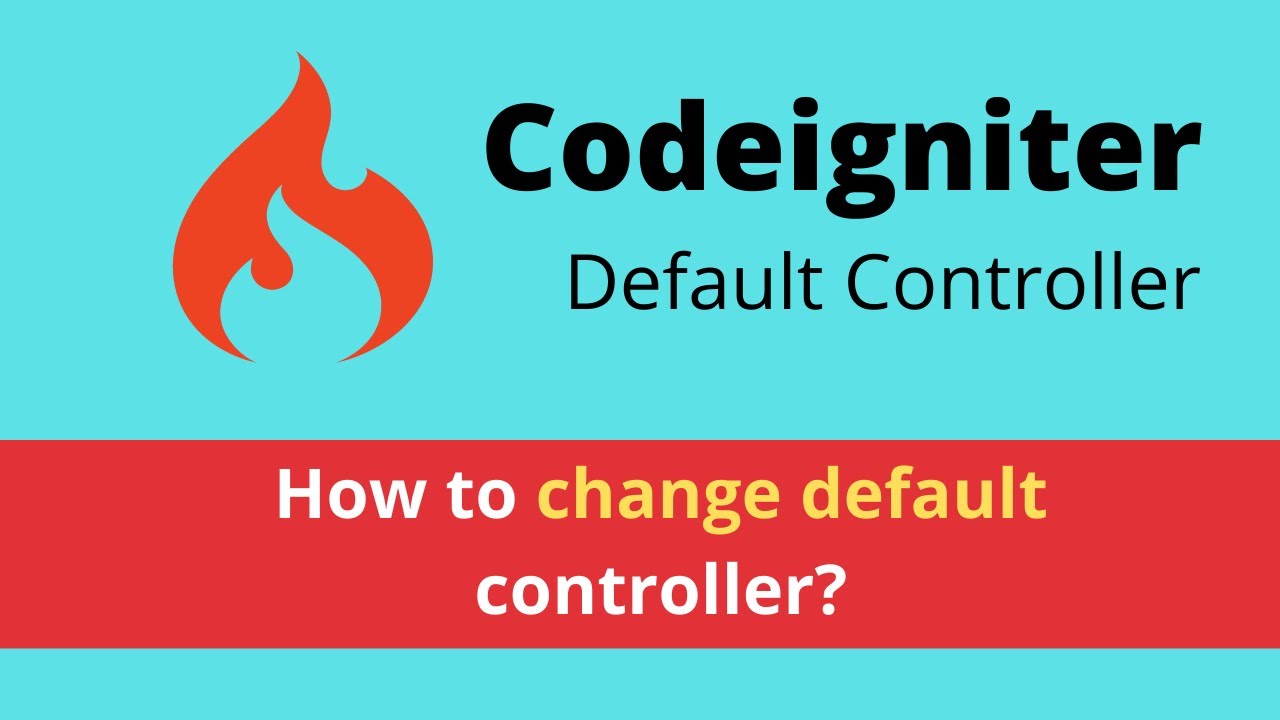 Change Default Controller - Codeigniter 3 Tutorial