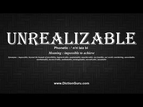 How to Pronounce unrealizable with Meaning, Phonetic, Synonyms and Sentence Examples