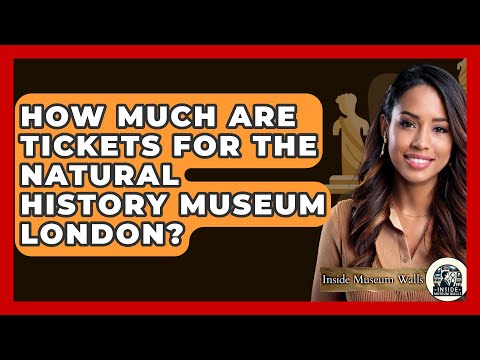 How Much Are Tickets For The Natural History Museum London? - Inside Museum Walls